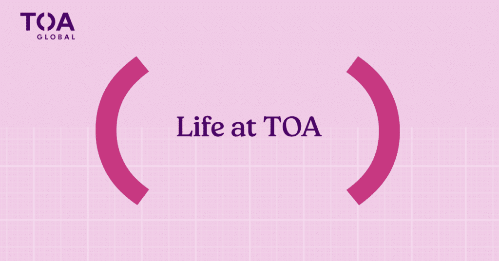 Life at TOA Global - where people count